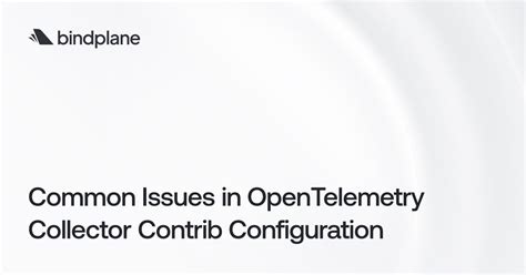 common issues in opentelemetry collector contrib configuration