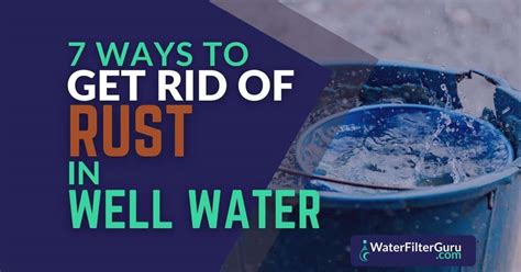 7 Effective Ways To Get Rid Of Rust In Well Water