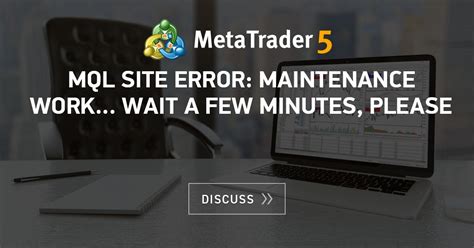 Mql Site Error Maintenance Work Wait A Few Minutes Please Forex