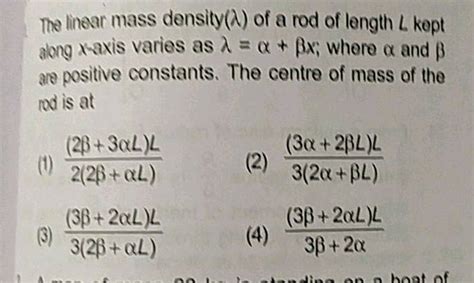 The Linear Mass Density Of A Rod Of Length L Kept Along Waxis Varies As 1 A Bx Where A