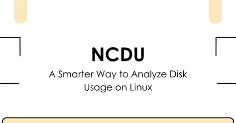 Understanding Ncdu A Smarter Way To Analyze Disk Usage On Linux
