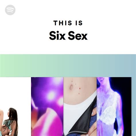 This Is Six Sex Playlist By Spotify Spotify