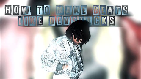 How To Make Beats Like Devstacks Must Watch Youtube
