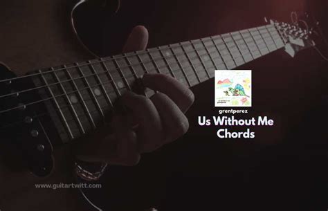 Us Without Me Chords By Grentperez Guitartwitt