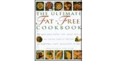 The Ultimate Fat Free Cookbook The Best Ever Step By Step Collection Of No Fat And Low Fat