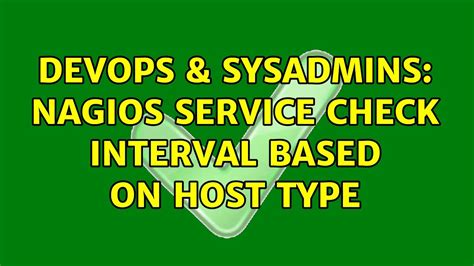 DevOps SysAdmins Nagios Service Check Interval Based On Host Type 2