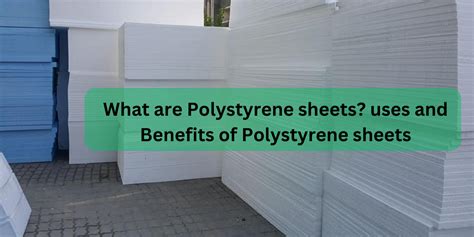 What Are Polystyrene Sheets Uses And Benefits Of Polystyrene Sheets