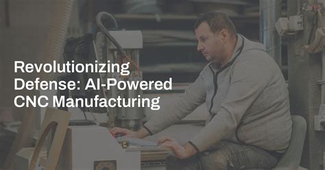Revolutionizing Defense Ai Powered Cnc Manufacturing