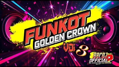 Dj Funkot Terbaru 2024 Golden Crown Vol 3 Dugem Funkot Terbaru 2024