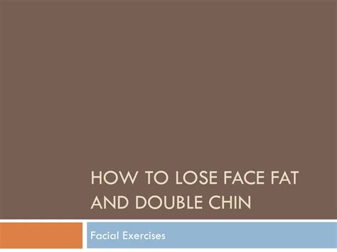 Ppt How To Lose Face Fat And Double Chin Facial Exercises Powerpoint Presentation Id