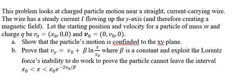 Solved This Problem Looks At Charged Particle Motion Near A Chegg Com