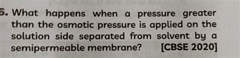 6 What Happens When A Pressure Greater Than The Osmotic Pressure Is Appl