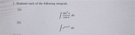 Solved 1 Evaluate Each Of The Following Integrals A Chegg