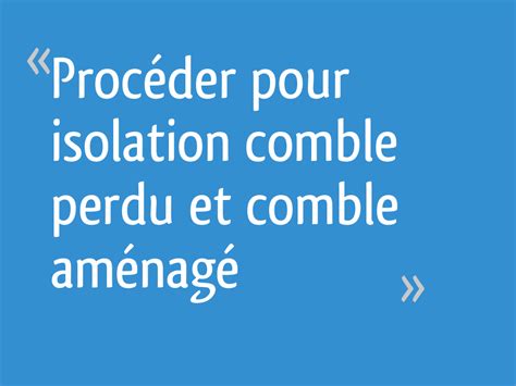 Procéder Pour Isolation Comble Perdu Et Comble Aménagé