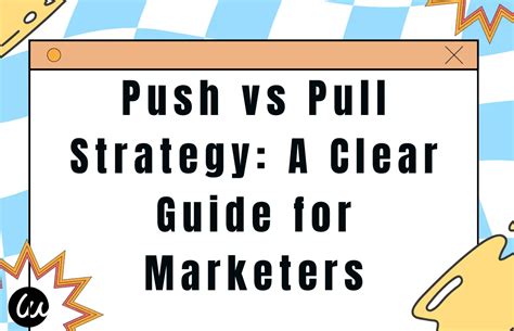 Push Vs Pull Strategy A Clear Guide For Marketers