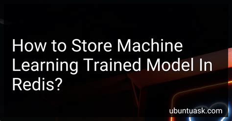 how to store machine learning trained model in redis in 2024