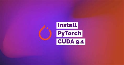 How To Install Pytorch With Cuda 91 Varhowto