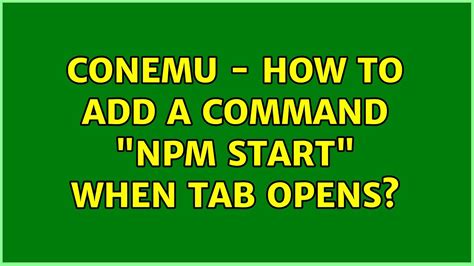 Conemu How To Add A Command Npm Start When Tab Opens Youtube