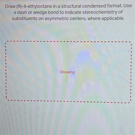 Solved Draw R 4 Ethyloctane In A Structural Condensed