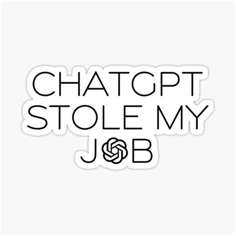 Chatgpt Stole My Job Sticker For Sale By Jesusdrip Redbubble