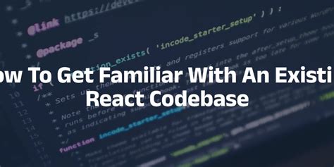 How To Get Familiar With An Existing React Codebase Dev Community