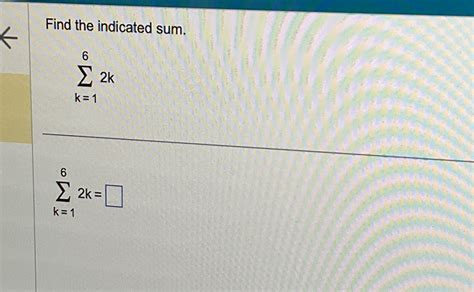 Solved Find The Indicated Sum∑k162k∑k162k