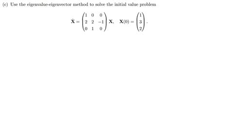 Solved C Use The Eigenvalue Eigenvector Method To Solve The