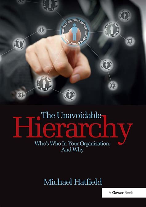 The Unavoidable Hierarchy Whos Who In Your Organization And Why Hatfield Michael The Unavoidable Hierarchy Whos Who In Your Organization And Why Hatfield Michael