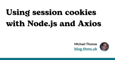 Using Session Cookies With Node Js And Axios Blog Thms Uk