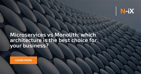 Microservices Vs Monolith Which Architecture Is The Best Choice N IX
