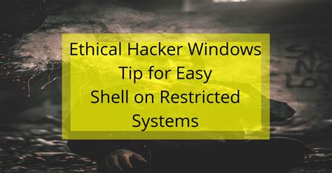 Ethical Hacker Windows Tip For Easy Shell On Restricted Systems