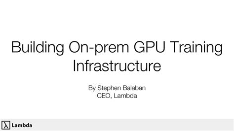 Lambda Building On Prem Gpu Training Infrastructure Ppt