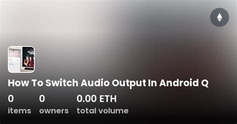 how to switch audio output in android q collection opensea