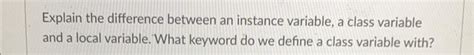 Solved Explain The Difference Between An Instance Variable
