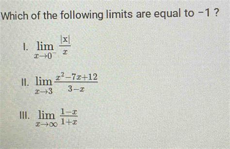 Solved Which Of The Following Limits Are Equal To 1 I Limlimits Xto 0 Xx Ii