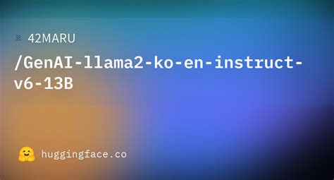 42maru genai llama2 ko en instruct v6 13b · hugging face