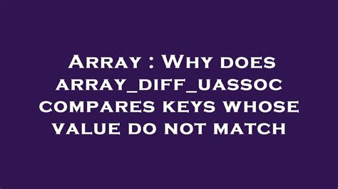 Array Why Does Array Diff Uassoc Compares Keys Whose Value Do Not