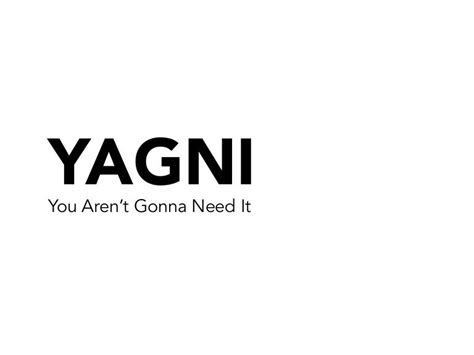 yagni you aren t gonna need it