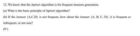 Solved 12 We Know That The Apriori Algorithm Is For Frequent Chegg