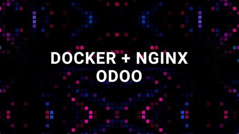 Step By Step Guide For Installing Odoo With Docker Compose And Nginx