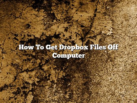 How To Get Dropbox Files Off Computer April Sydneybanksproducts Com