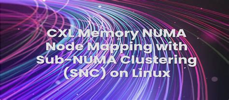 Cxl Numa Node Mapping Snc Linux And Sysfs Explained
