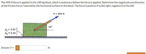 the 493 n force is applied to the 100 kg block which is stationary