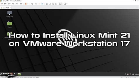 How To Install Linux Mint 21 On Vmware Workstation 17 Sysnettech Solutions Youtube