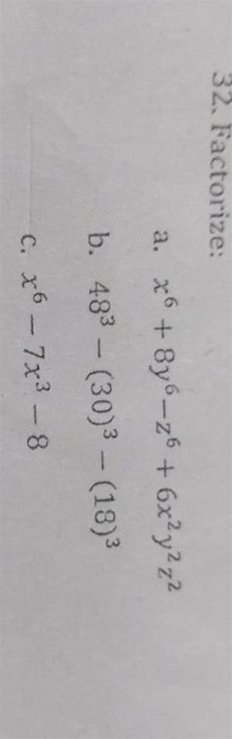 32 Factorize A X6 8y6−z6 6x2y2z2 B 483− 30 3− 18 3 C X6−7x3−8 Filo
