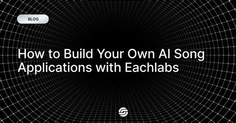 How To Build Your Own Ai Song Applications With Eachlabs Eachlabs