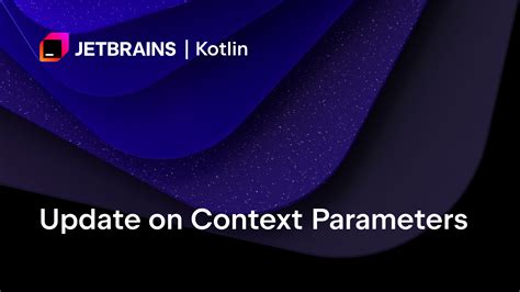Update On Context Parameters The Kotlin Blog