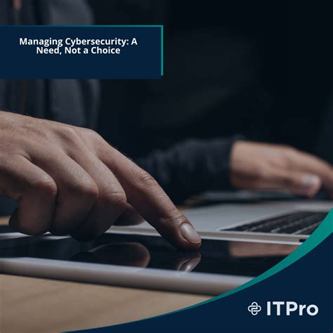 Managing Cybersecurity A Need Not A Choice Itprocy