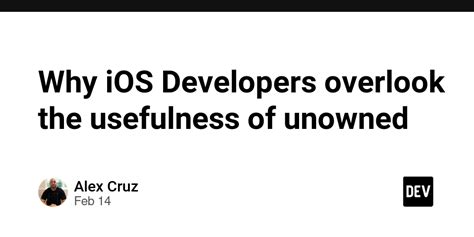 Why Ios Developers Overlook The Usefulness Of Unowned Dev Community