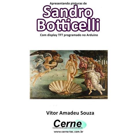 Apresentando Pinturas De Sandro Botticelli Com Display Tft Programado No Arduino Submarino
